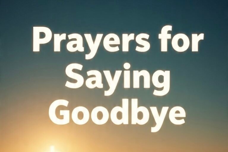 21+ Powerful Prayers for Saying Goodbye with Bible Verses (2026)